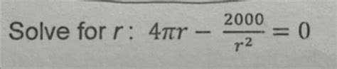 solved solve for r 4πr 2000r2 0