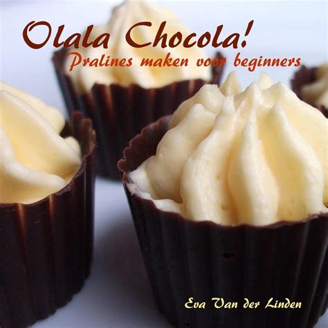 Olala Chocola Pralines Maken Voor Beginners Eva Van Der Linden