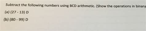 Solved Subtract The Following Numbers Using Bcd Arithmetic Chegg