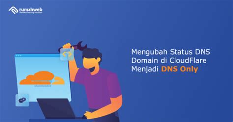 Mengubah Status DNS Domain Di CloudFlare Menjadi DNS Only