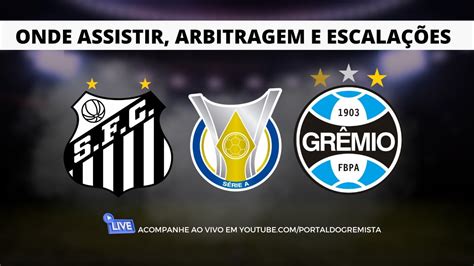Santos x Grêmio onde assistir AO VIVO e de graça arbitragem e escalações