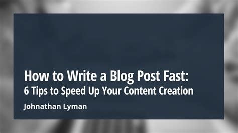 How To Write A Blog Post Fast 6 Tips To Speed Up Your Content Creation