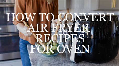 How To Convert Air Fryer Recipes For The Oven Everyday Dishes