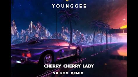 Cherry Cherry Lady Ver 2 Vũ Kem Remix Youtube