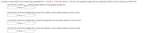 solved consider a series rlc circuit having the parameters