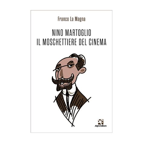 Nino Martoglio Il Moschettiere Del Cinema Algra Editore