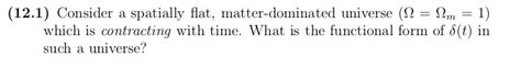 Solved 12 1 Consider A Spatially Flat Matter Dominated