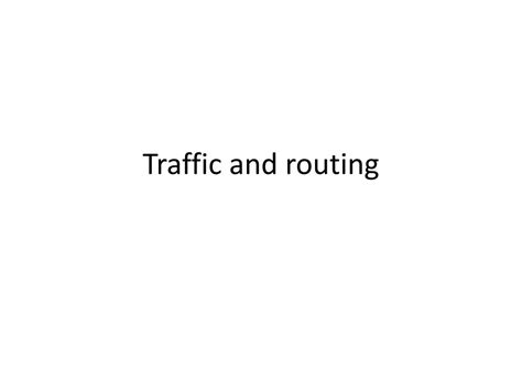 Ppt Traffic And Routing Powerpoint Presentation Free Download Id