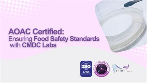aoac certified ensuring food safety standards with cmdc labs cmdc labs