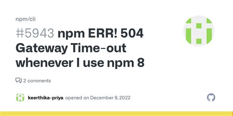 Npm Err 504 Gateway Time Out Whenever I Use Npm 8 · Issue 5943 · Npm