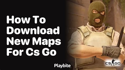 How To Download New Maps For CS GO Playbite