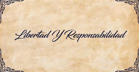 Libertad Y Responsabilidad Información Completa Definición Ejemplos