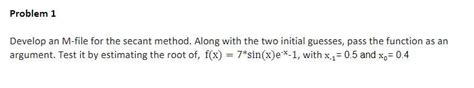 Solved Develop An M File For The Secant Method Along With