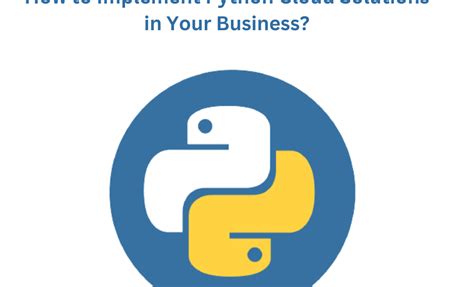 How To Implement Python Cloud Solutions In Your Business