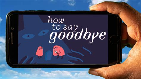 How To Say Goodbye Mobile How To Play On An Android Or Ios Phone Games Manuals