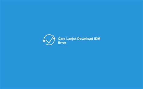 √ Cara Lanjut Download Idm Error Expired 100 Work