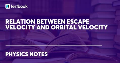 Relation Between Escape Velocity And Orbital Velocity With Formulas