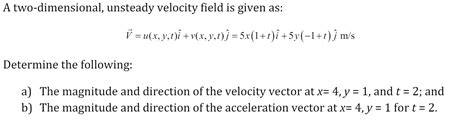 Solved A Two Dimensional Unsteady Velocity Field Is Given