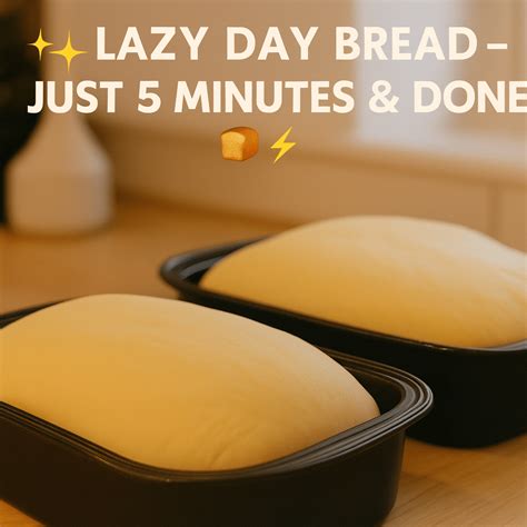 Lazy Day Bread Ready In Just 5 Minutes Of Work