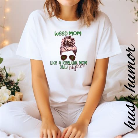 Weed Shirt Weed Mom Like A Regular Mom Only Higher Weed Mom T Lady