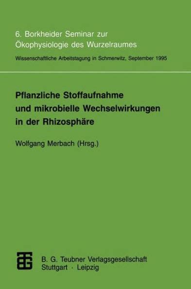 Pflanzliche Stoffaufnahme und mikrobielle Wechselwirkungen in der Rhizosphäre: 6. Borkheider ...