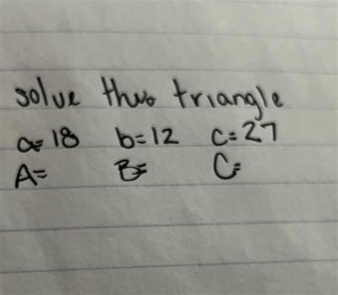 solved solve this triangle ﻿a 18 b 12 c 27a ﻿b ﻿c