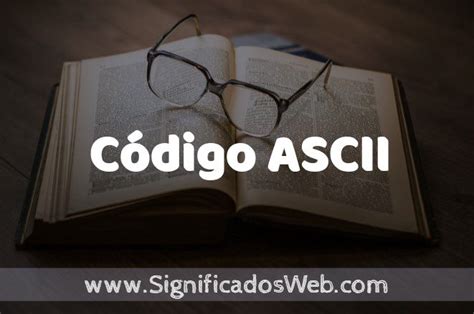 Qu Es Ascii Su Definicin Y Significado 2020