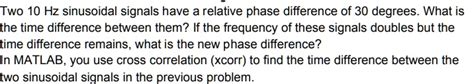Solved Two 10 Hz Sinusoidal Signals Have A Relative Phase Difference Of 30 Degrees What Is The