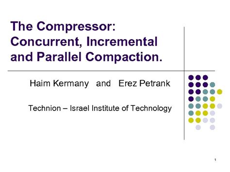 The Compressor Concurrent Incremental And Parallel Compaction Haim