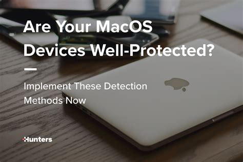 are your macos devices well protected implement these detection