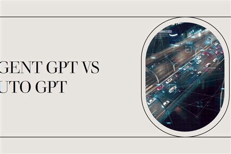 Agent Gpt Vs Autogpt Which One Shall You Choose Kanaries
