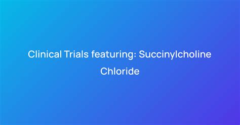 Succinylcholine Chloride Everything You Need To Know Power