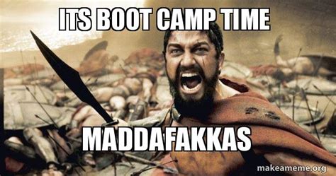 Its Boot Camp Time Maddafakkas The Meme Generator