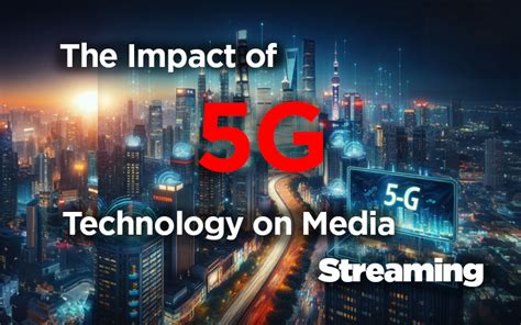 The Impact Of 5g Technology On Media Streaming Services Waystone Media Development
