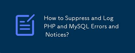 How To Suppress And Log Php And Mysql Errors And Notices Mysql