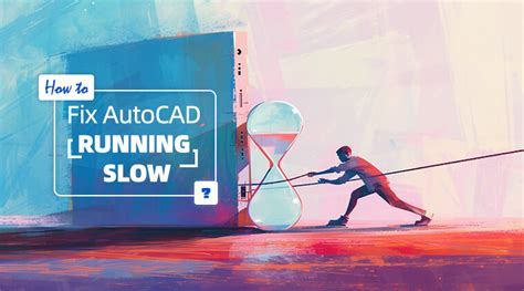 How To Fix Autocad Running Slow In Ultimate Guide