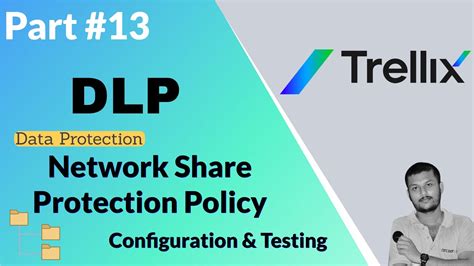 Trellix Dlp Network Share Protection Policy Configuration And Testing