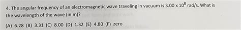 Solved The Angular Frequency Of An Electromagnetic Wave Chegg