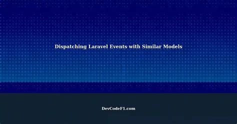 Understanding Laravel Events Dispatching And Handling