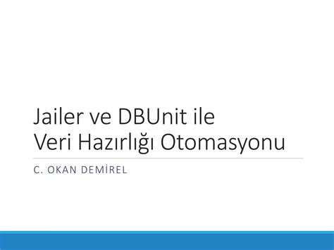 Dbunit Ve Jailer Ile Test Verisi Hazırlamak Ppt Free Download