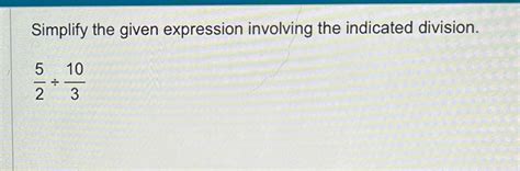 Solved Simplify The Given Expression Involving The Indicated Chegg Com