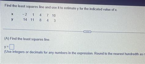 Solved Find The Least Squares Line And Use It To Estimate Y