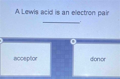 Solved A Lewis Acid Is An Electron Pair B Acceptor Donor [chemistry]