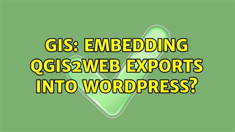 gis embedding qgis2web exports into wordpress 8 solutions youtube