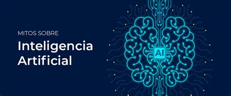Los Grandes Mitos Sobre Inteligencia Artificial Smartpanel