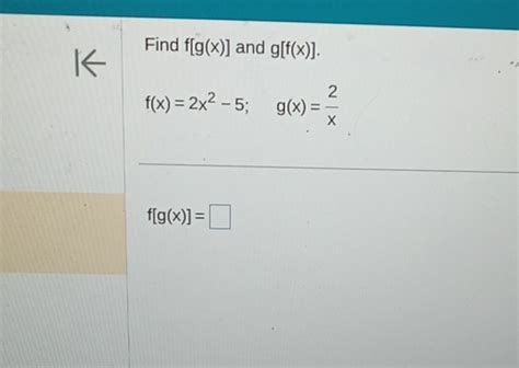 Solved Find F[g X ] ﻿and G[f X ] F X 2x2 5 G X 2xf[g X ]