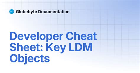 Developer Cheat Sheet Key Ldm Objects Globebyte Documentation