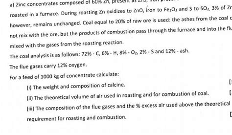 Solved A Zinc Concentrates Roasted In A Furnace During