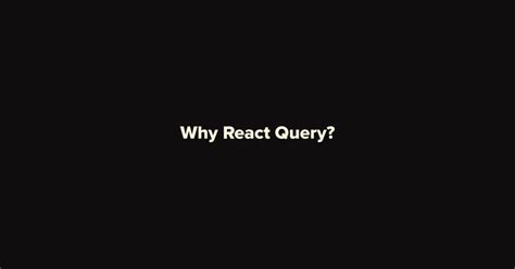 Why React Query Rreactjs