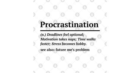 Procrastination Definition Procrastination T Shirt Teepublic